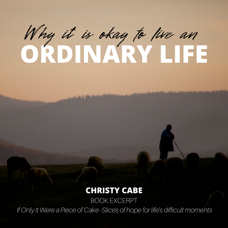 Why It Is Okay To Live An Ordinary Life – Christy Cabe